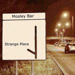 Mosley Bar - Strange Place - ForTheLoveOfBands